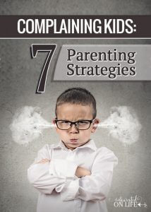 Complaining Kids: 7 Christian Parenting Strategies