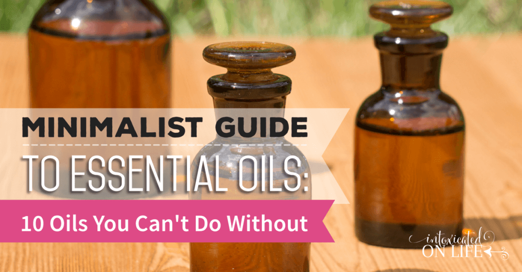 Minimalist Guide to Essential Oils: 10 Oils You Can't Do Without
