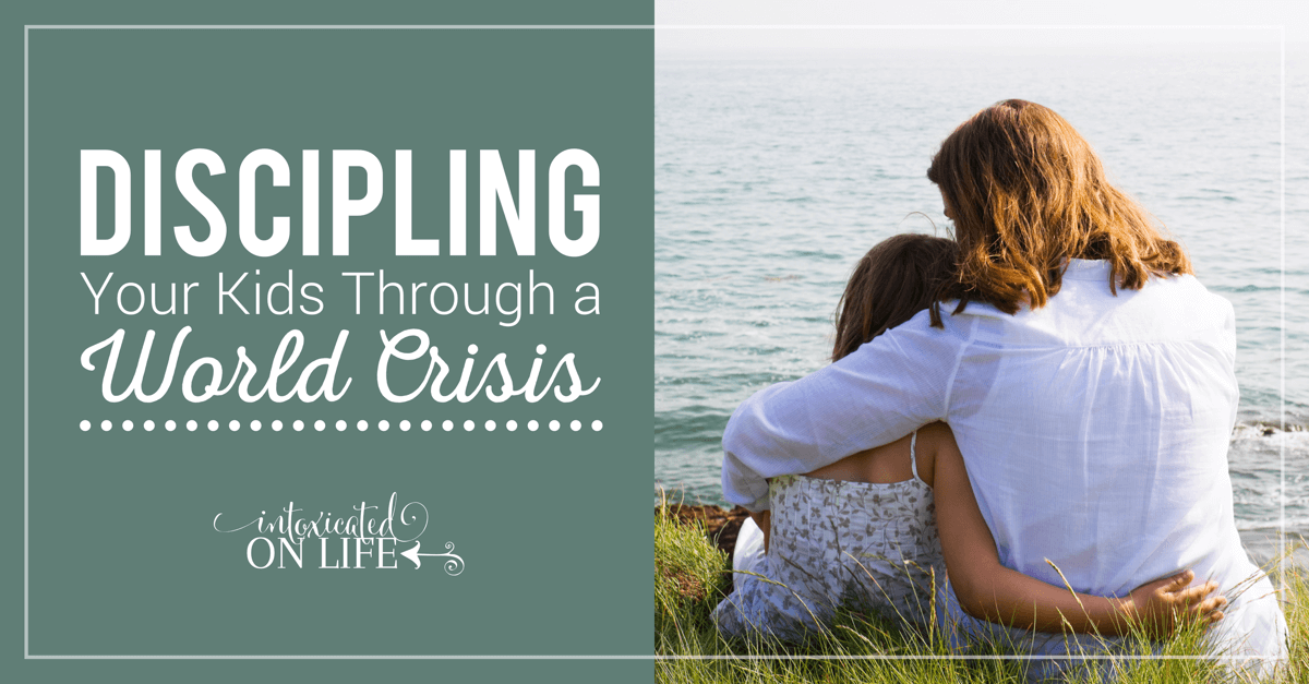 Discipling Your Kids Through a World Crisis