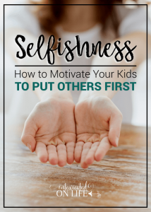 Selfishness: How to Motivate Your Kids to Put Others First