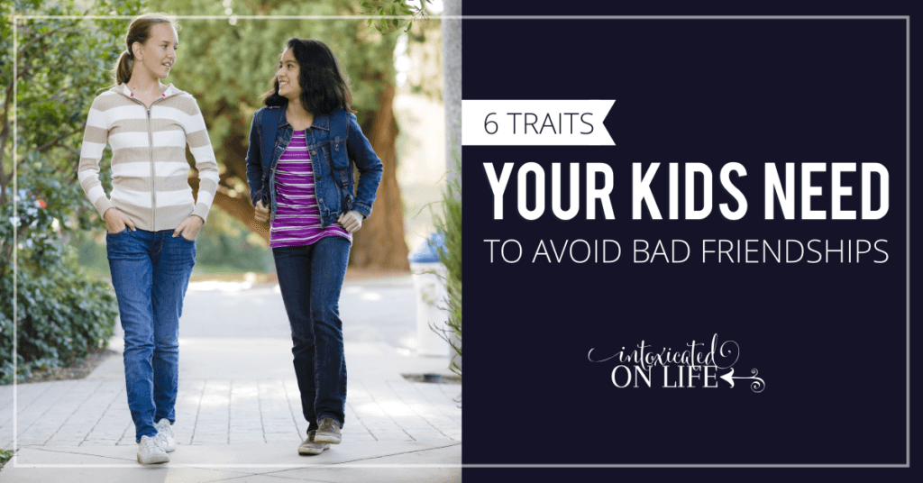 6 Traits Your Kids Need to Avoid Bad Friendships