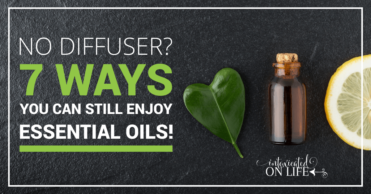 No Diffuser? 7 Ways You Can Still Enjoy Essential Oils!