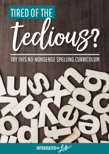 Tired of the Tedious? Try This No-Nonsense Spelling Curriculum