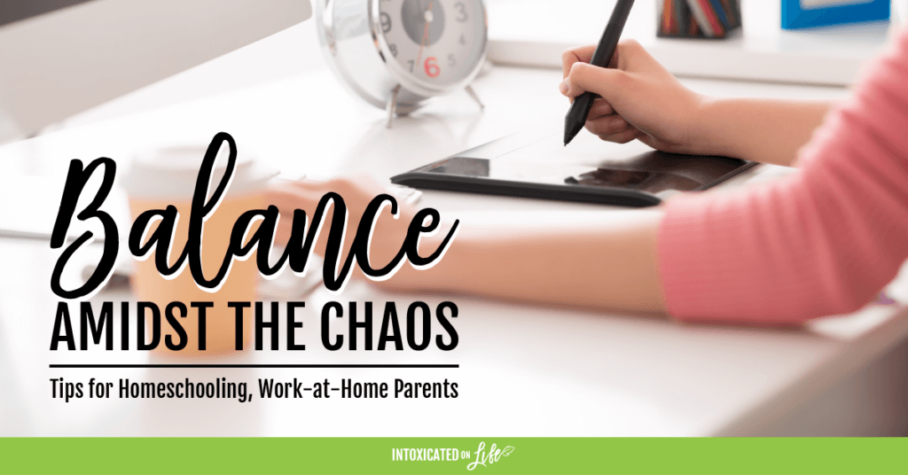 Balance Amidst the Chaos: Tips for Homeschooling, Work-at-Home Parents