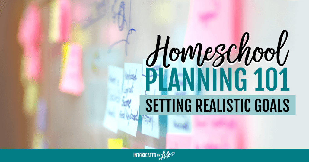 Homeschool Planning 101: Setting Realistic Goals