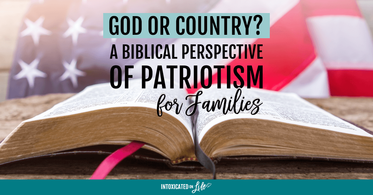 God or Country? A Biblical Perspective of Patriotism for Families
