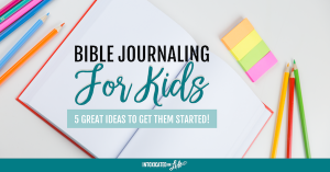 Bible Journaling for Kids: 5 great ideas to get them started!