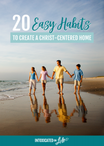 20 Easy Habits to Create a Christ-Centered Home